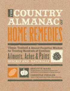 the country almanac of home remedies: time-tested & almost forgotten wisdom for treating hundreds of common ailments, aches & pains quickly and naturally