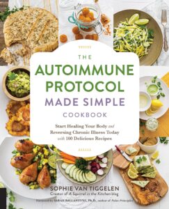 the autoimmune protocol made simple cookbook: start healing your body and reversing chronic illness today with 100 delicious recipes