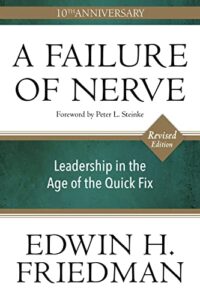 a failure of nerve, revised edition: leadership in the age of the quick fix