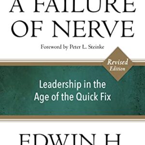 A Failure of Nerve, Revised Edition: Leadership in the Age of the Quick Fix