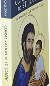 Consecration to St. Joseph: The Wonders of Our Spiritual Father