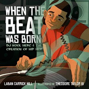 when the beat was born: dj kool herc and the creation of hip hop (coretta scott king - john steptoe award for new talent)