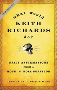 what would keith richards do?: daily affirmations from a rock and roll survivor