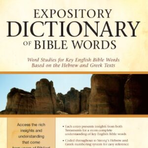 Expository Dictionary of Bible Words: Word Studies for Key English Bible Words Based on the Hebrew and Greek Texts