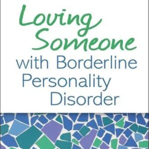 Loving Someone with Borderline Personality Disorder: How to Keep Out-of-Control Emotions from Destroying Your Relationship