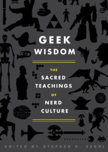 geek wisdom: the sacred teachings of nerd culture