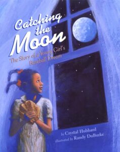 catching the moon: the story of a young girl's baseball dream