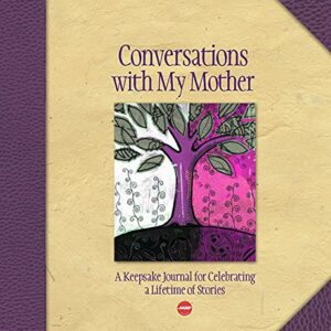 Conversations with My Mother: A Keepsake Journal for Celebrating a Lifetime of Stories (AARP®)