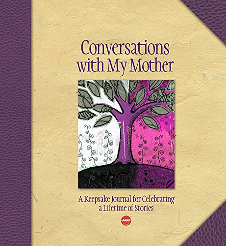 Conversations with My Mother: A Keepsake Journal for Celebrating a Lifetime of Stories (AARP®)