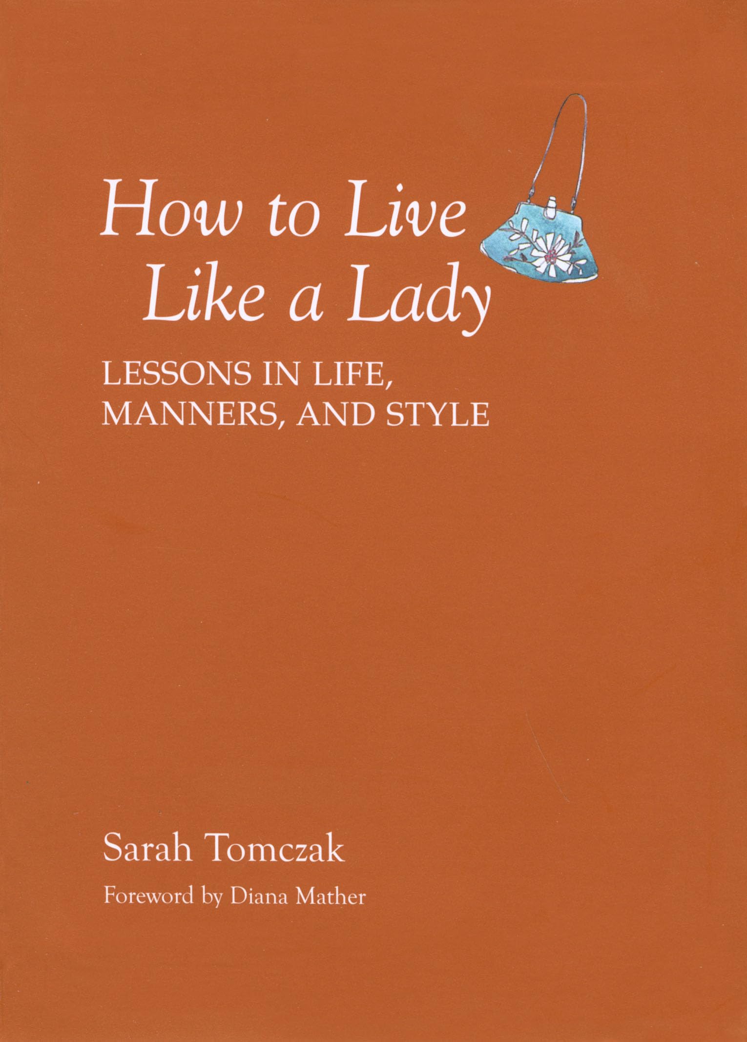 How To Live Like A Lady: Lessons In Life, Manners, And Style