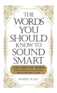 the words you should know to sound smart: 1200 essential words every sophisticated person should be able to use