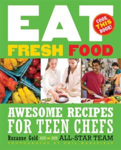 eat fresh food: awesome recipes for teen chefs