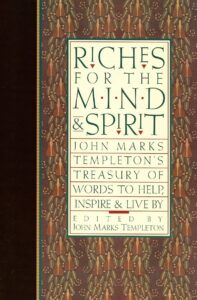 riches for the mind and spirit: john marks templeton's treasury of words to help, inspire, and live by