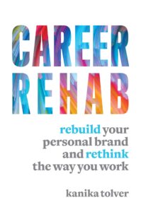 career rehab: rebuild your personal brand and rethink the way you work