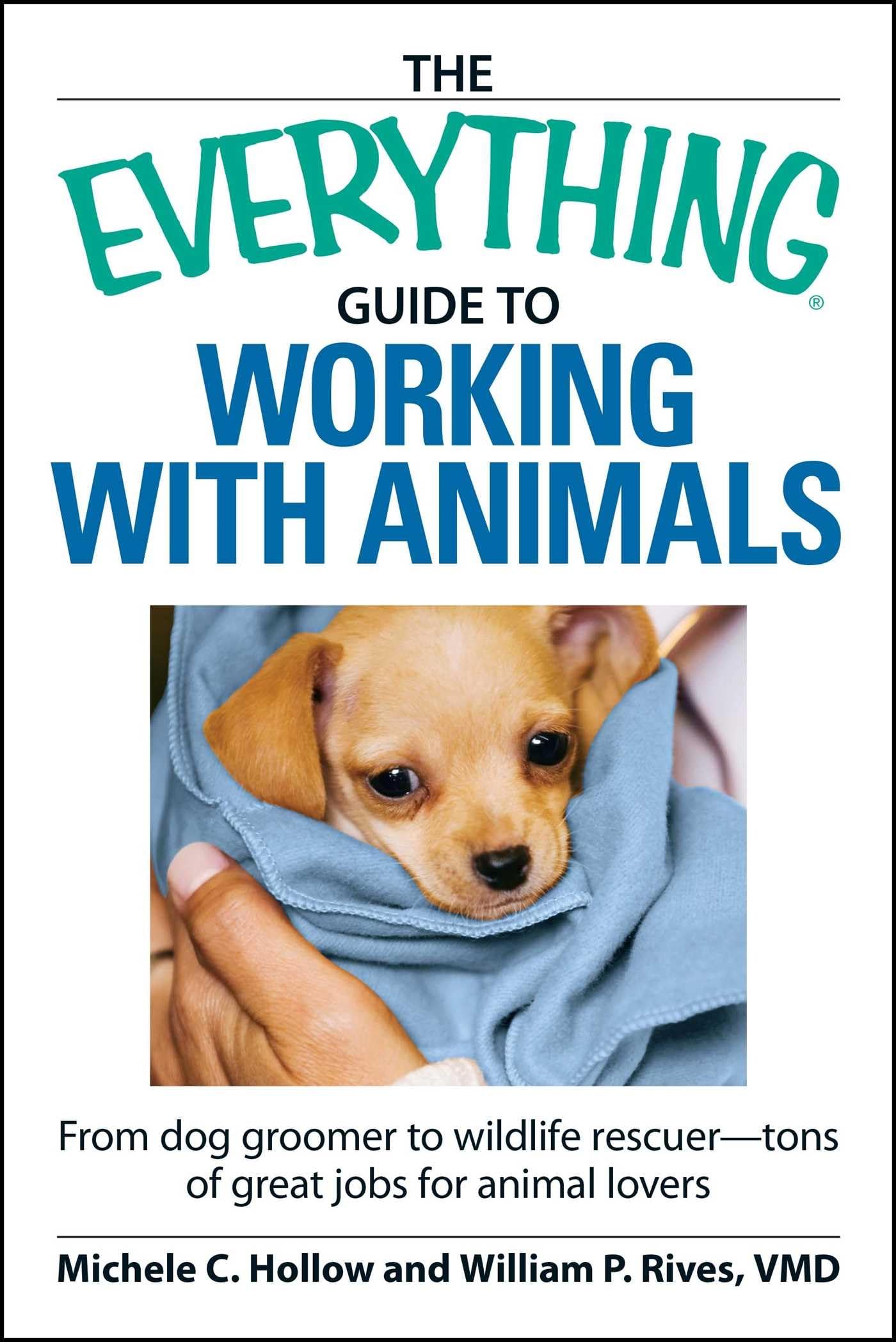 The Everything Guide to Working with Animals: From dog groomer to wildlife rescuer - tons of great jobs for animal lovers (Everything® Series)