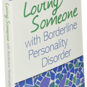 Loving Someone with Borderline Personality Disorder: How to Keep Out-of-Control Emotions from Destroying Your Relationship