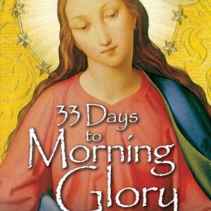 33 Days to Morning Glory: A Do-It-Yourself Retreat In Preparation for Marian Consecration