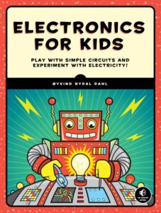 electronics for kids: play with simple circuits and experiment with electricity!