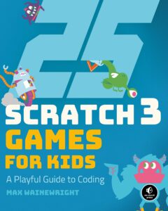 25 scratch 3 games for kids: a playful guide to coding