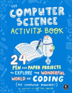 the computer science activity book: 24 pen-and-paper projects to explore the wonderful world of coding (no computer required!)