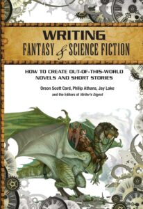 writing fantasy & science fiction: how to create out-of-this-world novels and short stories