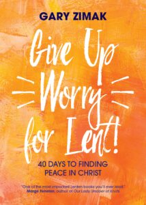 give up worry for lent!: 40 days to finding peace in christ