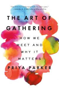 the art of gathering: how we meet and why it matters