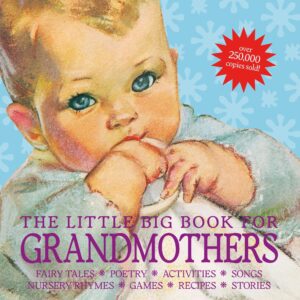 the little big book for grandmothers, revised edition: fairy tales, poetry, activities, songs, nursery rhymes, games, recipes, stories