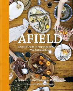 afield: a chef's guide to preparing and cooking wild game and fish