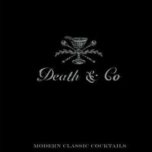 Death & Co: Modern Classic Cocktails