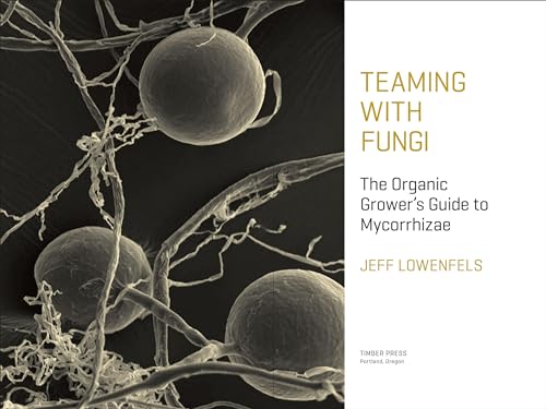 Teaming with Fungi: The Organic Grower's Guide to Mycorrhizae (Science for Gardeners)