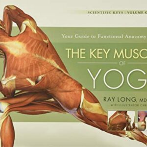 The Key Muscles of Yoga: Scientific Keys, Volume I