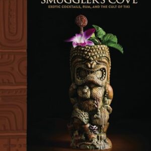 Smuggler's Cove: Exotic Cocktails, Rum, and the Cult of Tiki