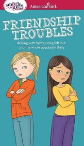 a smart girl's guide: friendship troubles: dealing with fights, being left out & the whole popularity thing (american girl® wellbeing)