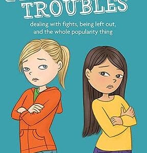 A Smart Girl's Guide: Friendship Troubles: Dealing with fights, being left out & the whole popularity thing (American Girl® Wellbeing)