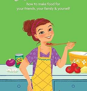 A Smart Girl's Guide: Cooking: How to Make Food for Your Friends, Your Family & Yourself (American Girl® Wellbeing)