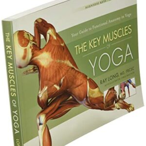 The Key Muscles of Yoga: Scientific Keys, Volume I