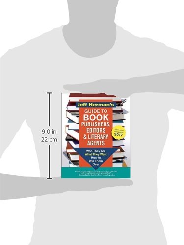 Jeff Herman's Guide to Book Publishers, Editors and Literary Agents 2017: Who They Are, What They Want, How to Win Them Over