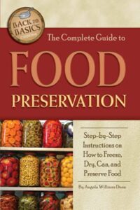 the complete guide to food preservation step-by-step instructions on how to freeze, dry, can, and preserve food (back to basics cooking)