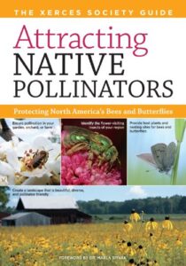 attracting native pollinators: the xerces society guide, protecting north america's bees and butterflies