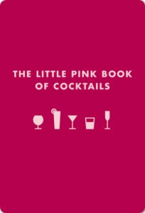 the little pink book of cocktails: the perfect ladies' drinking companion (fabulous cocktail recipes for ladies)