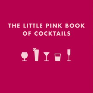 The Little Pink Book of Cocktails: The Perfect Ladies' Drinking Companion (Fabulous Cocktail Recipes For Ladies)