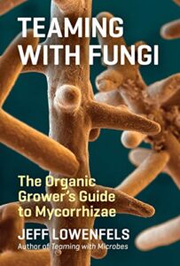 teaming with fungi: the organic grower's guide to mycorrhizae (science for gardeners)