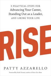 rise: 3 practical steps for advancing your career, standing out as a leader, and liking your life