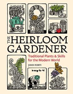 the heirloom gardener: traditional plants and skills for the modern world