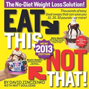 eat this, not that! 2013: the no-diet weight loss solution