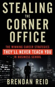 stealing the corner office: the winning career strategies they'll never teach you in business school