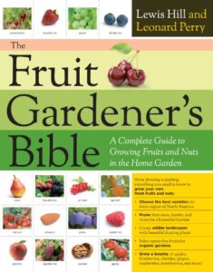 the fruit gardener's bible: a complete guide to growing fruits and nuts in the home garden