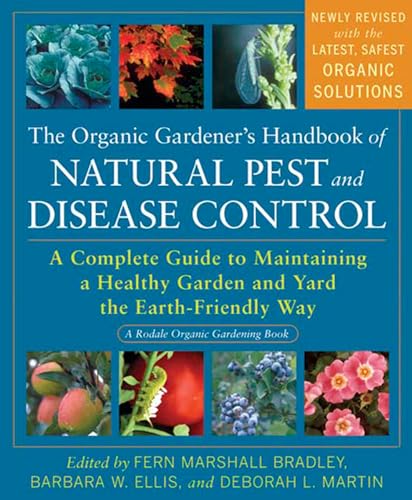 The Organic Gardener's Handbook of Natural Pest and Disease Control: A Complete Guide to Maintaining a Healthy Garden and Yard the Earth-Friendly Way (Rodale Organic Gardening)