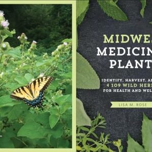 Midwest Medicinal Plants: Identify, Harvest, and Use 109 Wild Herbs for Health and Wellness (Medicinal Plants Series)